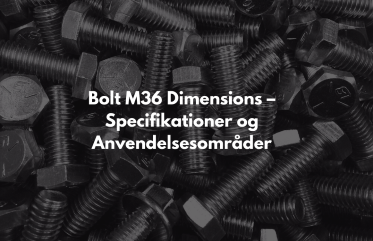 Bolt M36 Dimensions – Specifikationer og Anvendelsesområder ...