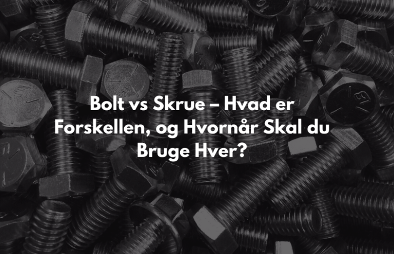 Bolt vs Skrue – Hvad er Forskellen, og Hvornår Skal du Bruge Hver ...