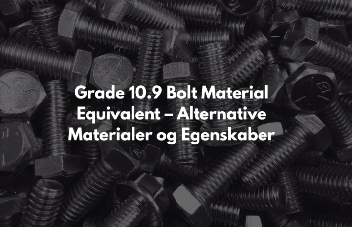 Grade 10.9 Bolt Material Equivalent – Alternative Materialer og ...