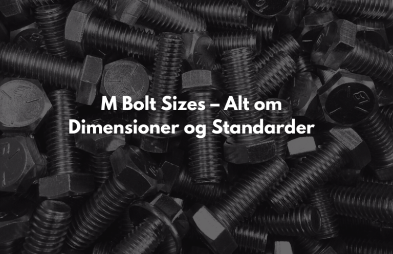 M Bolt Sizes – Alt om Dimensioner og Standarder - Fremstilling af bolte ...