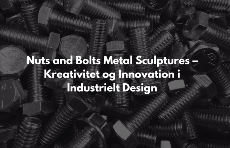 Nuts and Bolts Metal Sculptures – Kreativitet og Innovation i ...
