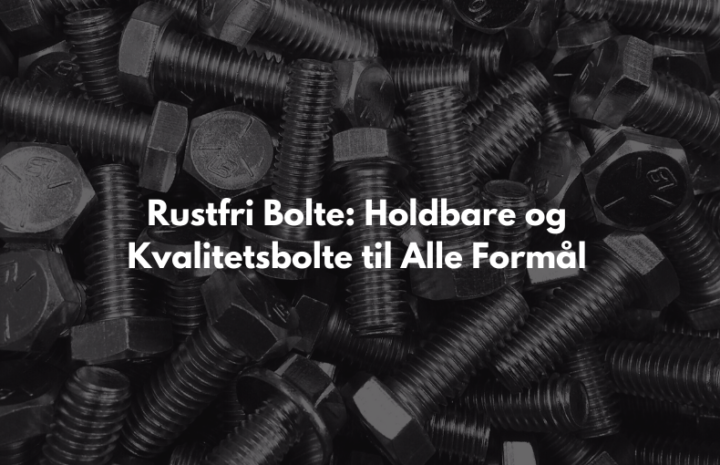 Rustfri Bolte: Holdbare og Kvalitetsbolte til Alle Formål ...